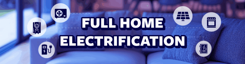 Full Home Electrification - Electrify My Home
